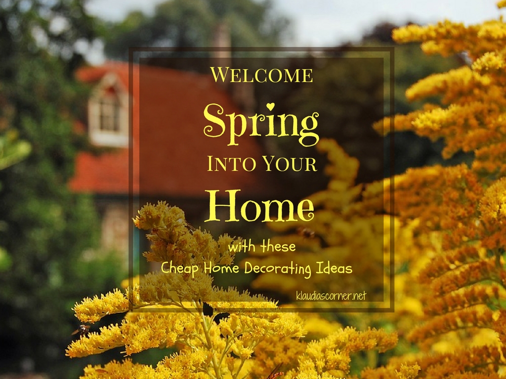 Cheap Home Decorating Ideas - Welcome Spring Into Your Home | Klaudia's ...