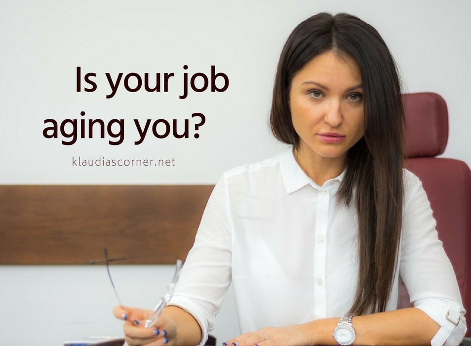 Tips On Health And Aging - Is Your Job Aging You? | Klaudia's Corner
