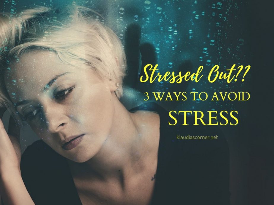 Stressed Out? - 3 Easy Ways To Avoid Stress • klaudiascorner.net